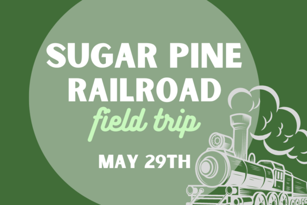 Sugar Pine Railroad Field Trip – CHEFA